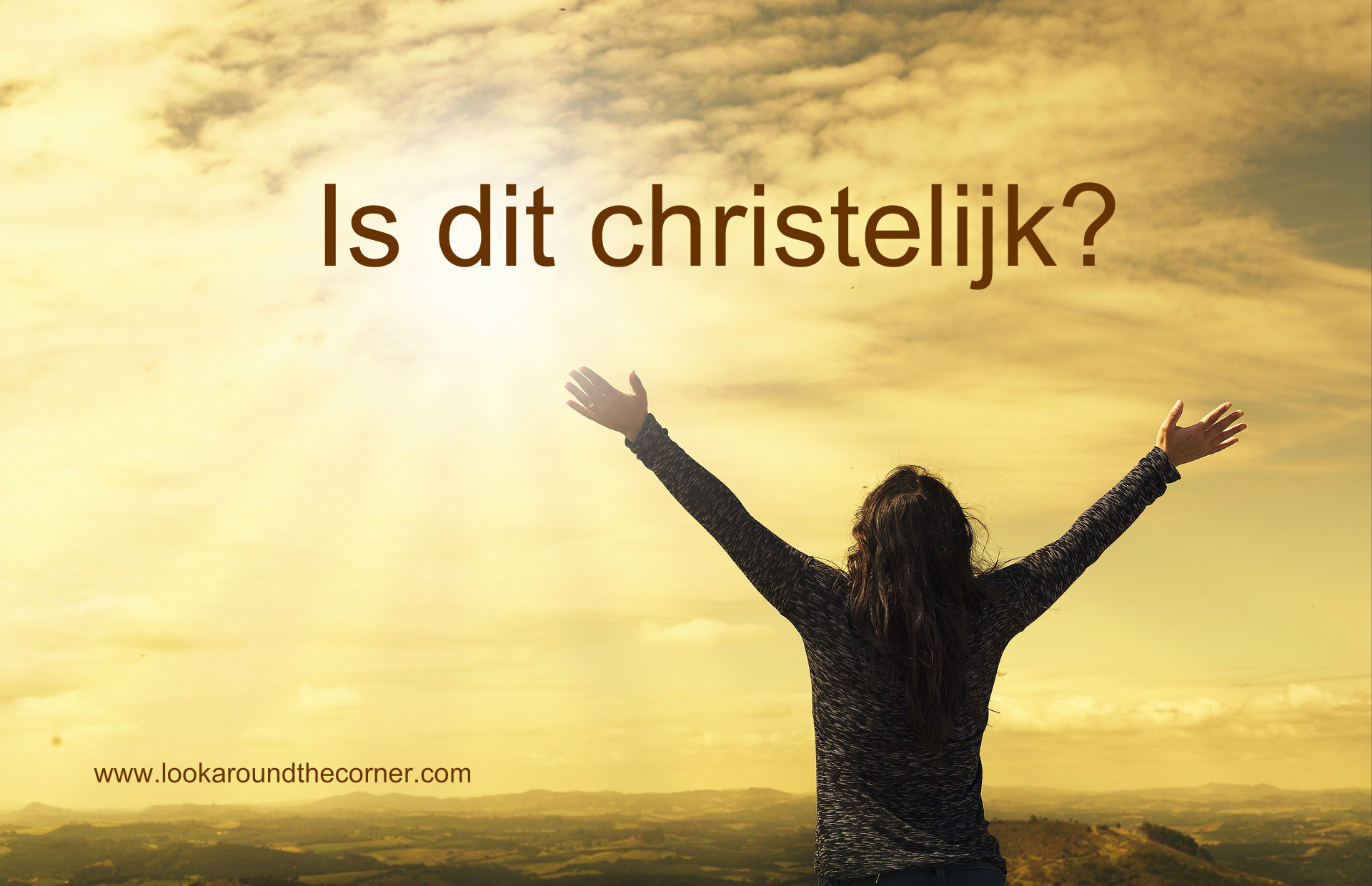 Is dit christelijk???? – LookAroundTheCorner